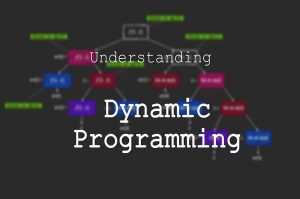 What Is Dynamic Programming And Why Is It A Good Idea To Learn It? - DED9